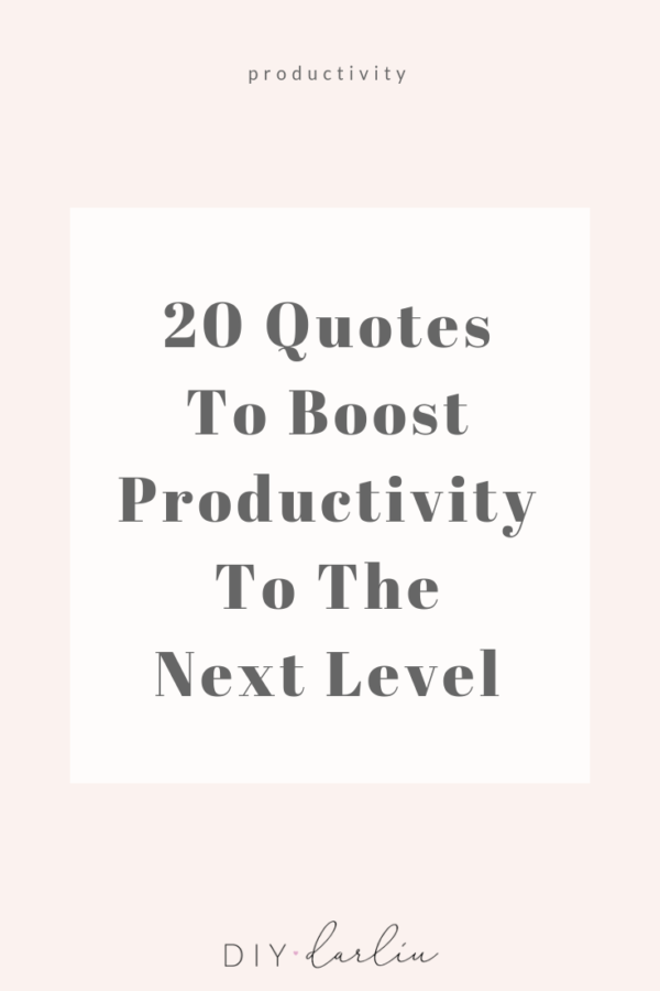 20 Quotes To Boost Productivity To The Next Level - DIY Darlin'